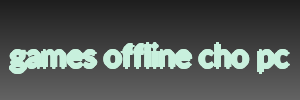 Games Offline Cho Pc : Game Offline Hay Cho Pc Nhẹ Top 101 Game Offline ...